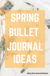 Beautiful Spring Bullet Journal Ideas You Need To Try