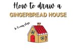 How to Draw A Gingerbread House – Easy Gingerbread House Drawing To Try