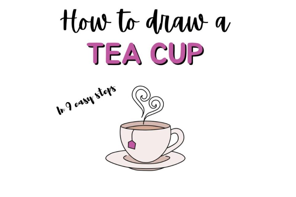How To Draw A Tea Cup – Easy Tea Cup Drawing To Try