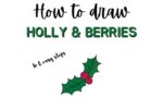 How to Draw Holly – Easy Holly Drawing To Try